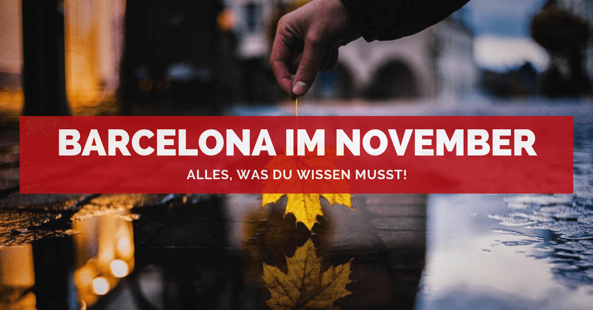 Barcelona im November: ♥ Alles, was du wissen musst!