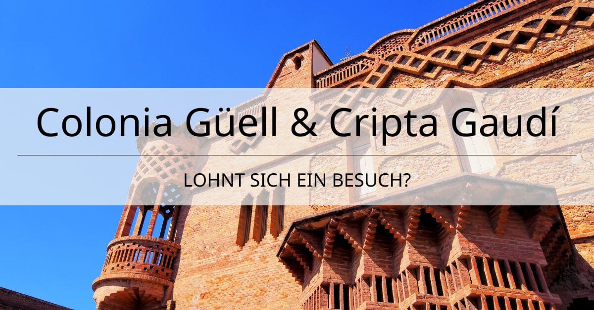 Colonia Güell & Cripta Gaudí Barcelona Lohnt sich ein Besuch?