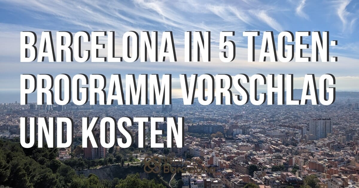 Barcelona in 5 Tagen: Programm Vorschlag und Kosten
